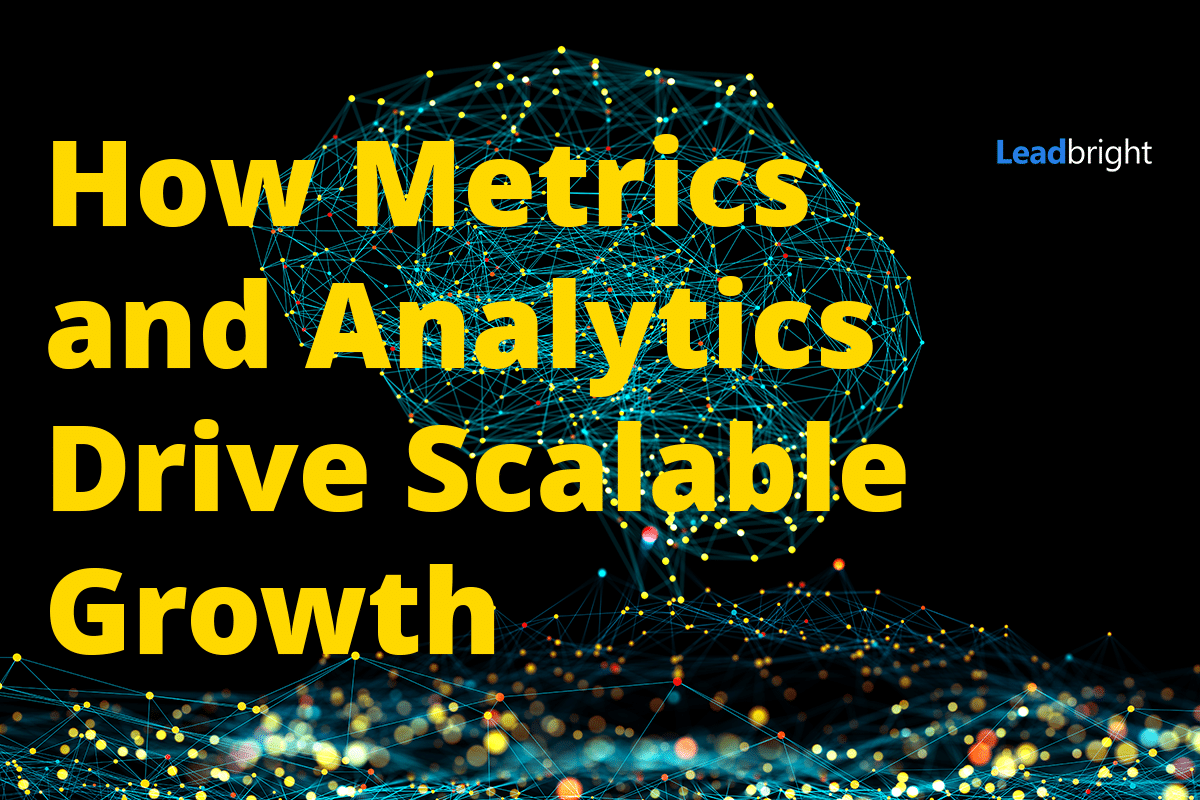 How Metrics and Analytics Drive Scalable Growth - Leadbright